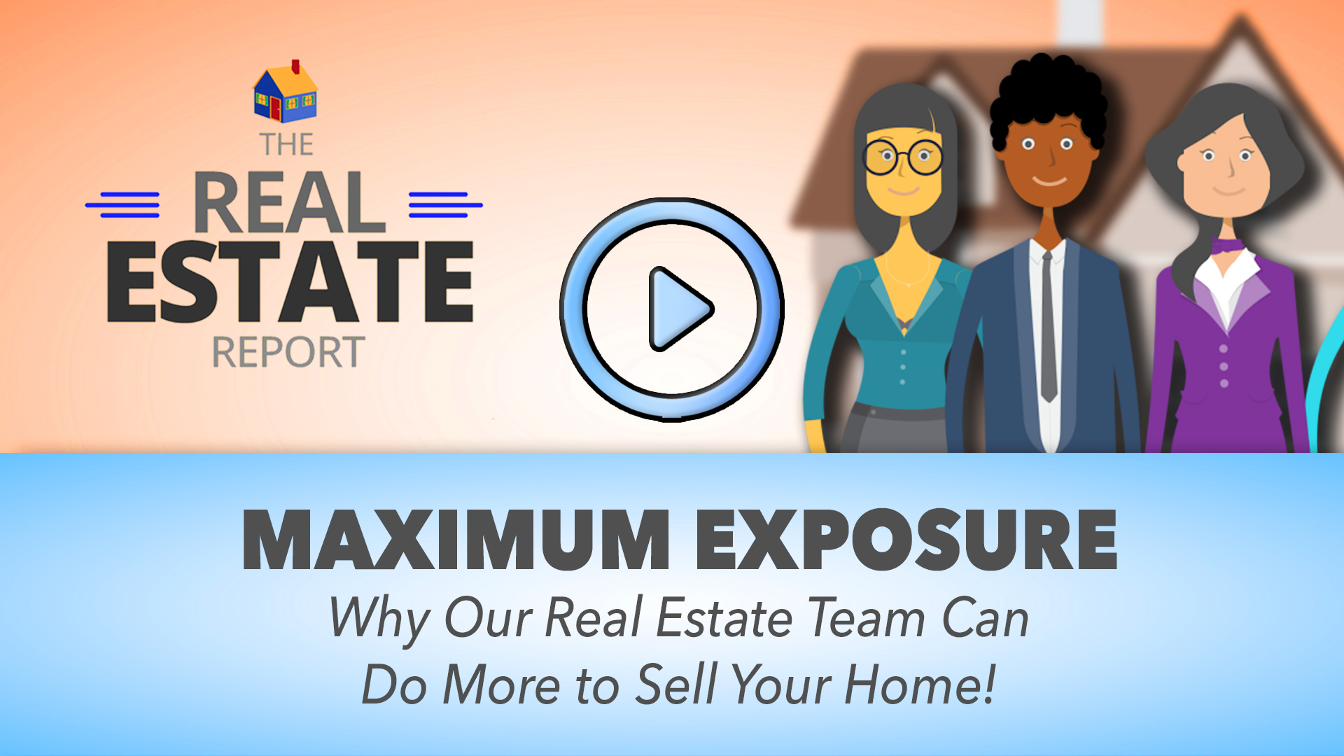 Maximum Exposure: Why we can Do More to Sell Your Home